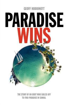 Paradise Wins by Geoff Hoddinott | Goodreads