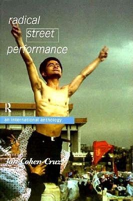 Radical Street Performance by Jan Cohen-Cruz | Goodreads