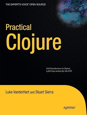 Practical Clojure (Expert's Voice in Open Source) by Luke VanderHart ...