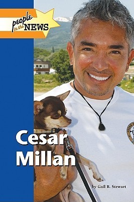 Cesar Milan (People in the News) by Gail B. Stewart | Goodreads