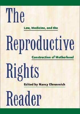 The Reproductive Rights Reader: Law, Medicine, and the Construction of ...