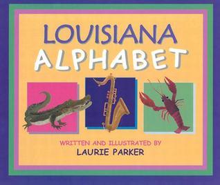 Louisiana Alphabet by Laurie Parker | Goodreads