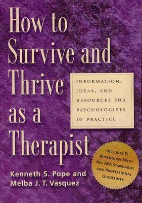 How To Survive And Thrive As A Therapist: Information, Ideas, And ...
