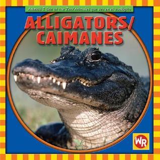 Alligators/ Caimanes (Animals I See at the Zoo/ Animales Que Veo En El ...