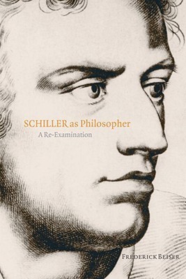 Schiller as Philosopher: A Re-Examination by Frederick C. Beiser ...