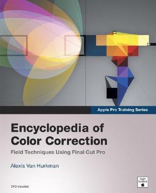 Encyclopedia of Color Correction by Alexis Van Hurkman | Goodreads