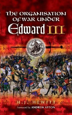ORGANIZATION OF WAR UNDER EDWARD III: Foreword by Andrew Ayton by ...