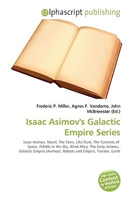 Isaac Asimov's Galactic Empire Series by Frederic P. Miller | Goodreads