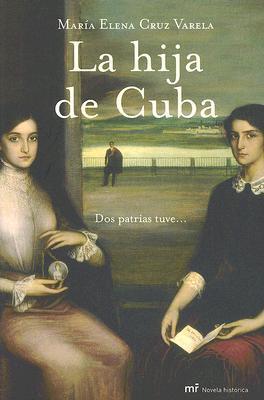 La hija de Cuba by María Elena Cruz Varela | Goodreads