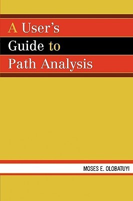 A User's Guide to Path Analysis by Moses E. Olobatuyi | Goodreads