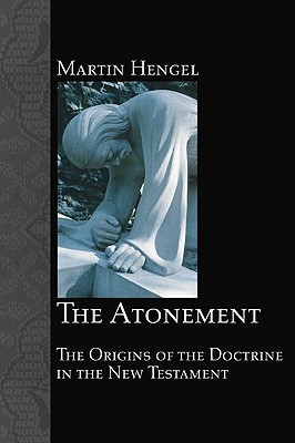 The Atonement: The Origins of the Doctrine in the New Testament by ...