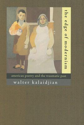 The Edge of Modernism: American Poetry and the Traumatic Past by Walter ...
