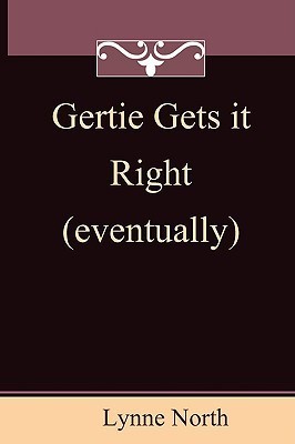 Gertie Gets It Right Eventually by Lynne North | Goodreads