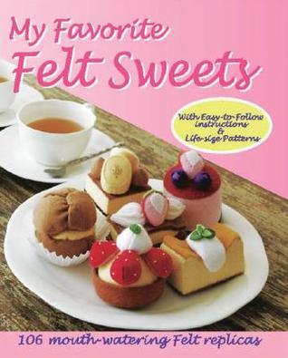 My Favorite Felt Sweets by Joie Staff | Goodreads