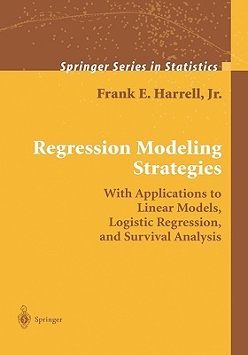 Regression Modeling Strategies: With Applications to Linear Models, Logistic Regression, and ...