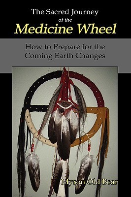 The Sacred Journey of the Medicine Wheel: How to Prepare for the Coming ...