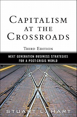 Capitalism at the Crossroads: Next Generation Business Strategies for a ...