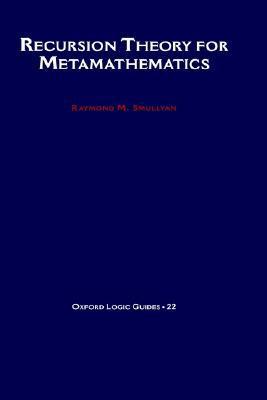 Recursion Theory for Metamathematics by Raymond M. Smullyan | Goodreads