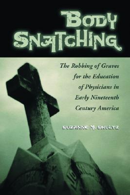 Body Snatching: The Robbing of Graves for the Education of Physicians ...