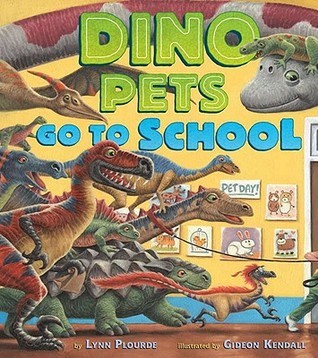 Dino Pets Go to School by Lynn Plourde | Goodreads