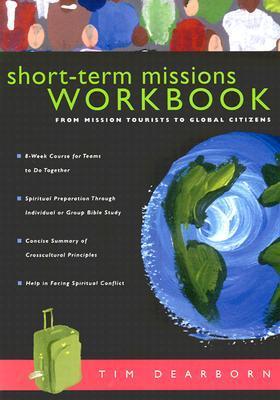 Short-Term Missions Workbook: From Mission Tourists to Global Citizens ...