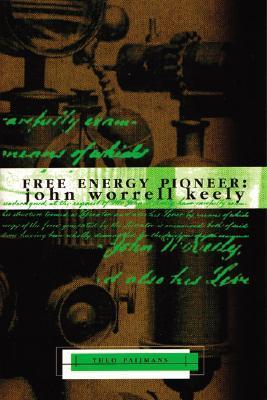 Free Energy Pioneer: John Worrell Keely by Theo Paijmans | Goodreads