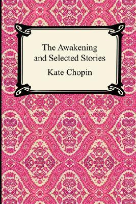 The Awakening and Selected Stories by Kate Chopin | Goodreads