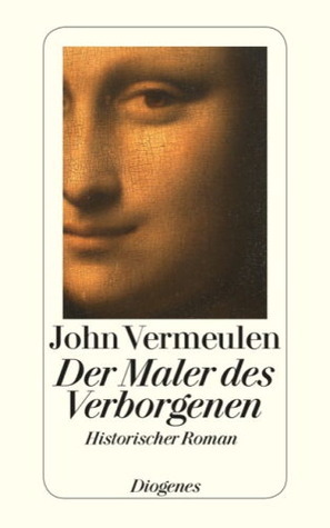 Der Maler des Verborgenen by John Vermeulen | Goodreads