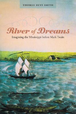 River of Dreams: Imagining the Mississippi before Mark Twain by Thomas ...