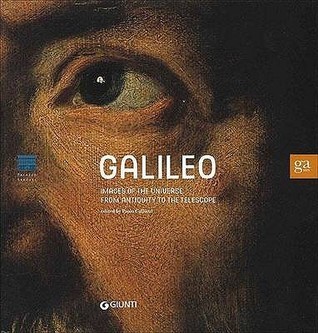 Galileo: Images of the Universe from Antiquity to the Telescope by ...