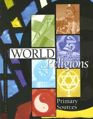 World Relgions Reference Library: Primary Sources by Michael J. O'Neal ...