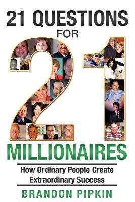 21 Questions for 21 Millionaires: How Ordinary People Create ...