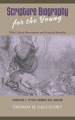 Scripture Biography for the Young: Vol. 1 - Adam to Jacob by Thomas ...