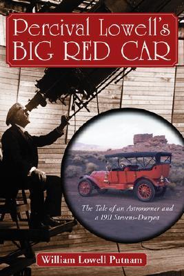 Percival Lowell's Big Red Car: The Tale of an Astronomer and a 1911 ...