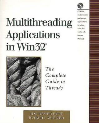 Multithreading Applications in Win32: The Complete Guide to Threads by Jim Beveridge | Goodreads
