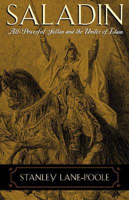 Saladin: All Powerful Sultan and the Uniter of Islam by Stanley Lane ...