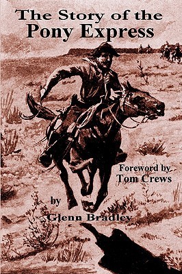 The Story of the Pony Express: A Concise History by Glenn D. Bradley ...