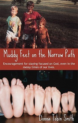Muddy Feet on the Narrow Path by Donna Tobin Smith | Goodreads