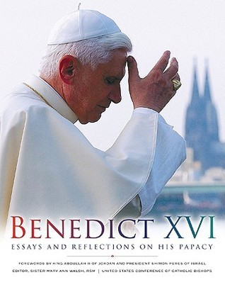 Benedict XVI: Essays and Reflections on His Papacy by Mary Ann Walsh ...