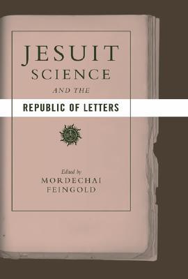 Jesuit Science and the Republic of Letters (Transformations: Studies in ...