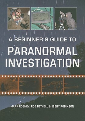 A Beginner's Guide to Paranormal Investigation by Mark Rosney | Goodreads