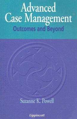 Advanced Case Management: Outcomes and Beyond by Suzanne K. Powell ...