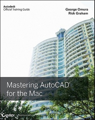 Mastering AutoCAD for Mac by George Omura | Goodreads