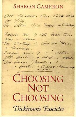Choosing Not Choosing: Dickinson's Fascicles by Sharon Cameron | Goodreads