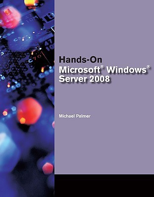 Hands-On Microsoft Windows Server 2008 by Michael J. Palmer | Goodreads