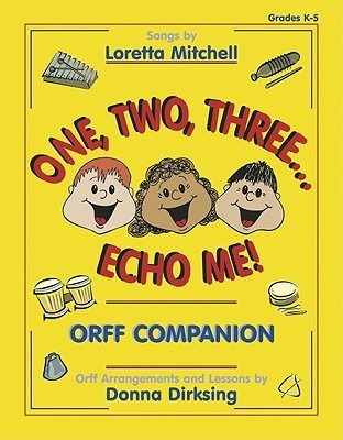 One, Two, Three...Echo Me! (Orff Companion) by Donna Dirksing | Goodreads