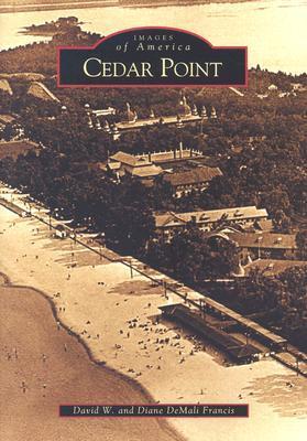 Cedar Point (Images of America: Ohio) by David W. Francis | Goodreads