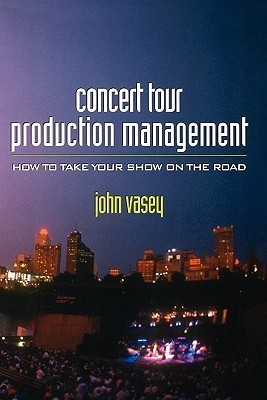 Concert Tour Production Management by John Vasey | Goodreads