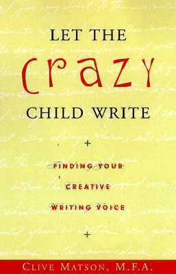 Let the Crazy Child Write!: Finding Your Creative Writing Voice by ...