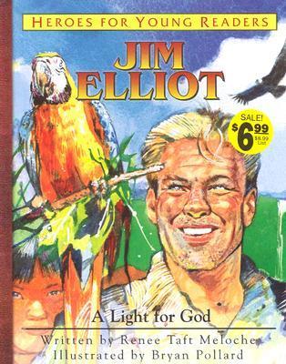 Jim Elliot a Light for God by Renee Taft Meloche | Goodreads